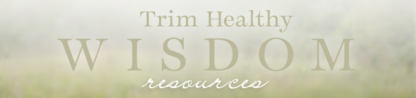 Trim Healthy Wisdom Resources – Trim Healthy Store